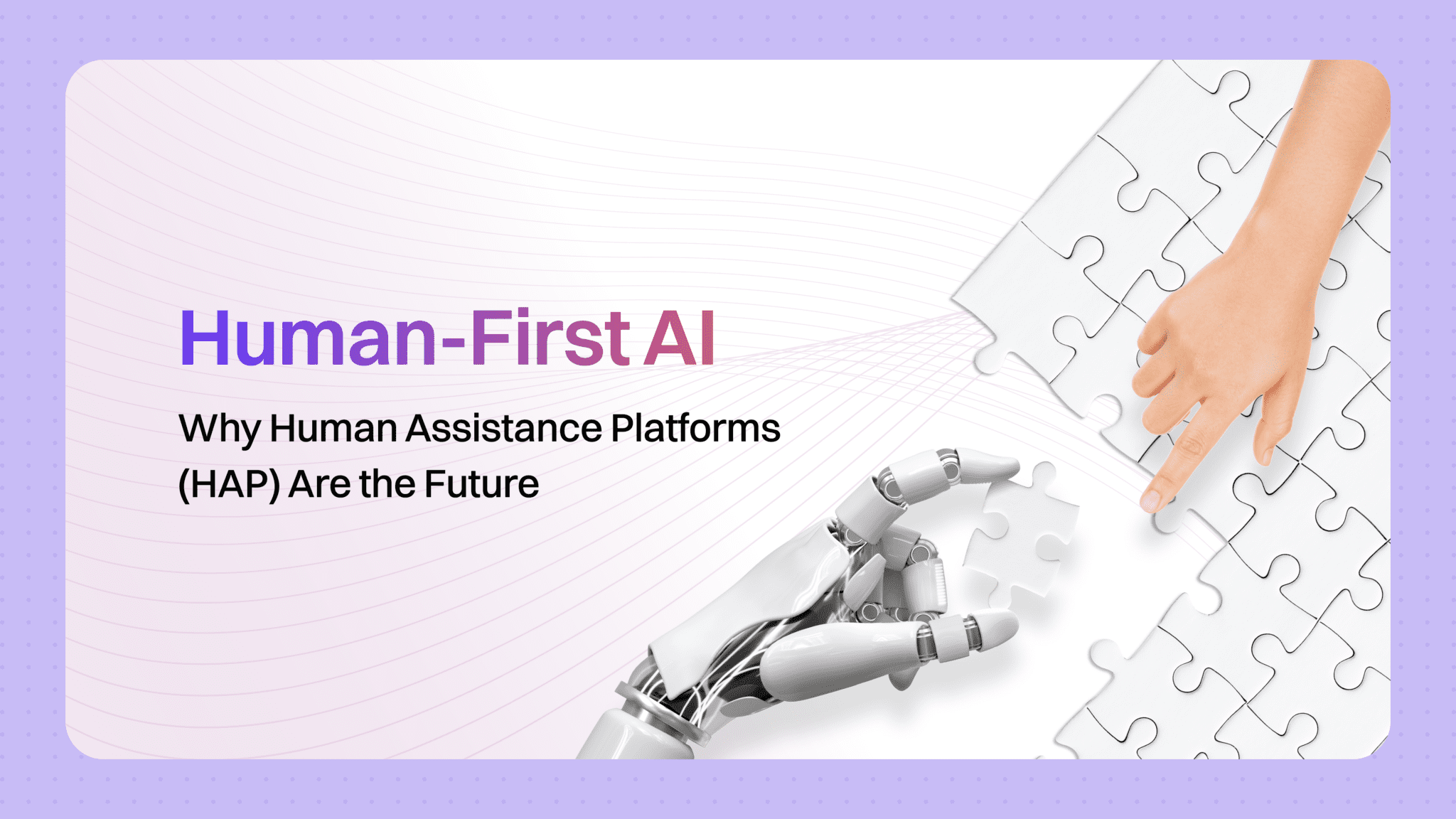 Human-First AI: Why Human Assistance Platforms (HAP) Are the Future
